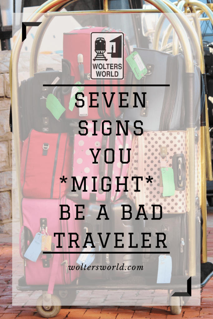 The 7 Signs You “Might Be” a Bad Traveler – Wolters World
