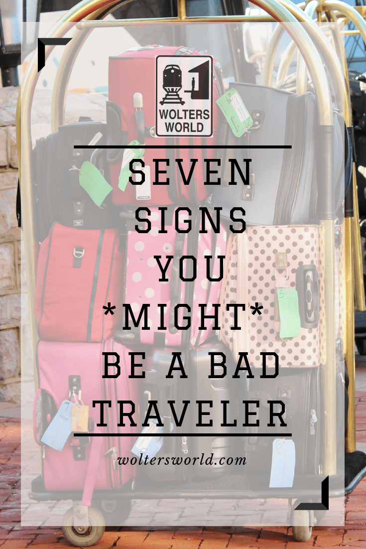 The 7 Signs You “Might Be” a Bad Traveler – Wolters World