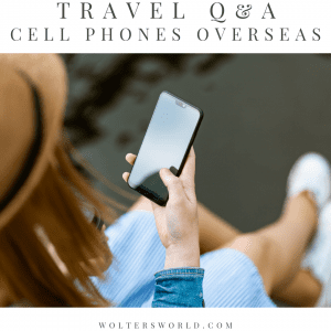 How to Use Your Cell Phone Overseas – Wolters World