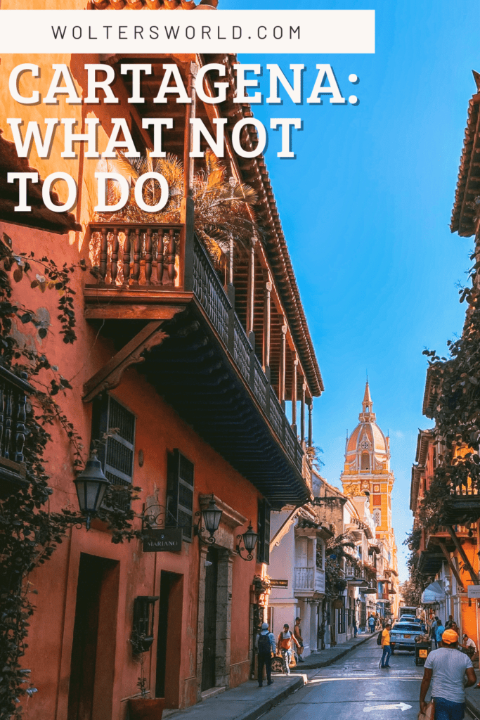 What NOT to Do When You Visit Cartagena, Colombia – Wolters World